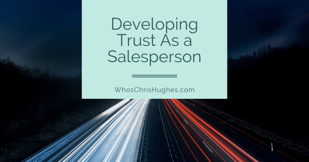Developing Trust As a Salesperson – WhosChrisHughes.com